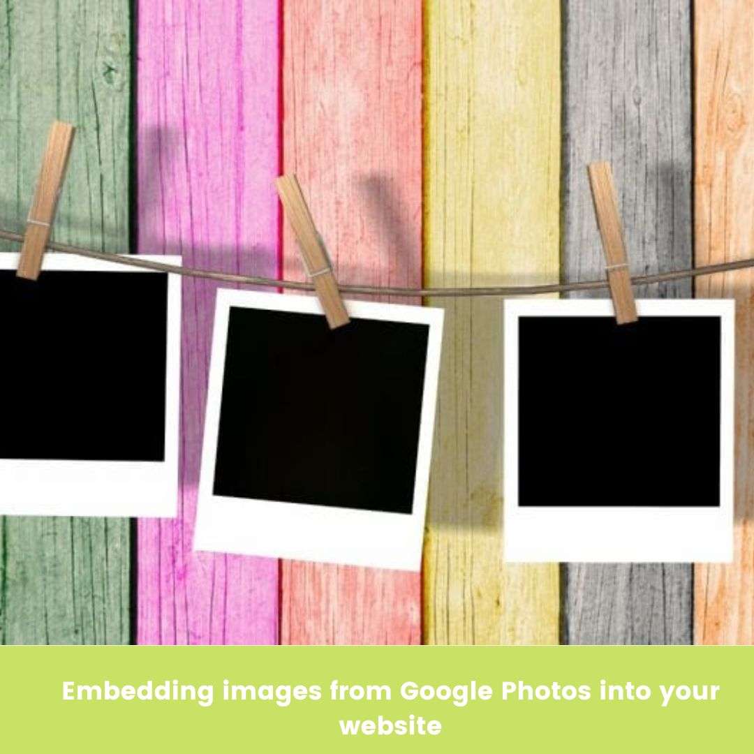 Embedding images from Google Photos into your website-Webzin