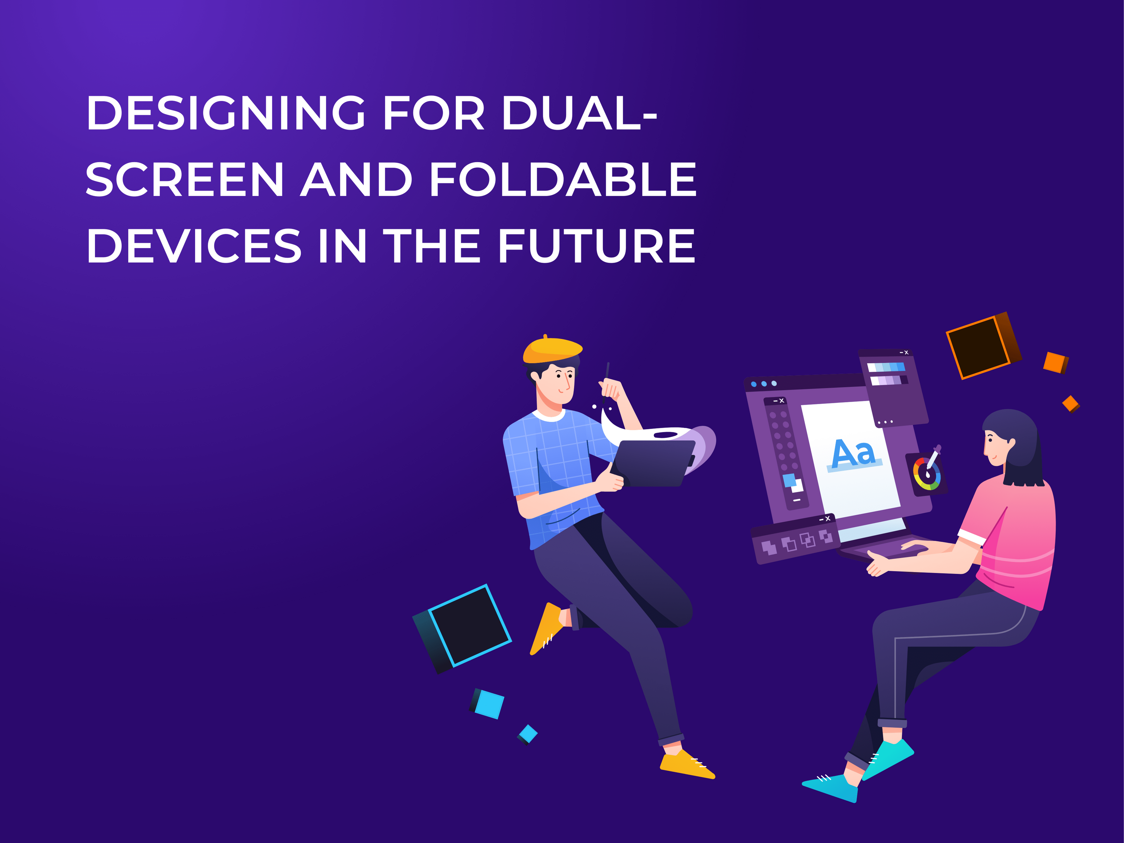 Designing for dual-screen and foldable devices in the future