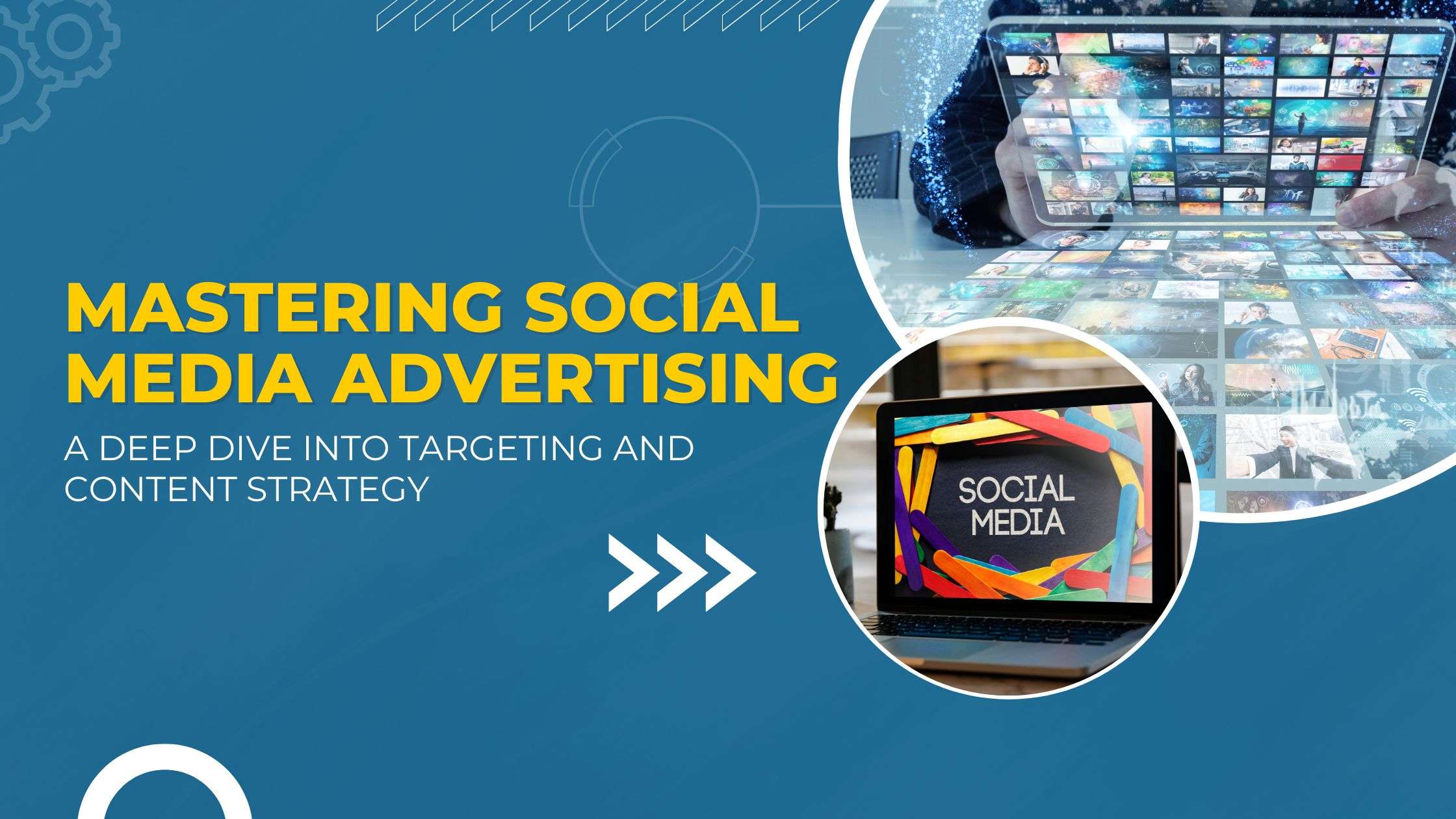 Mastering Social Media Advertising:Targeting and Content Strategy