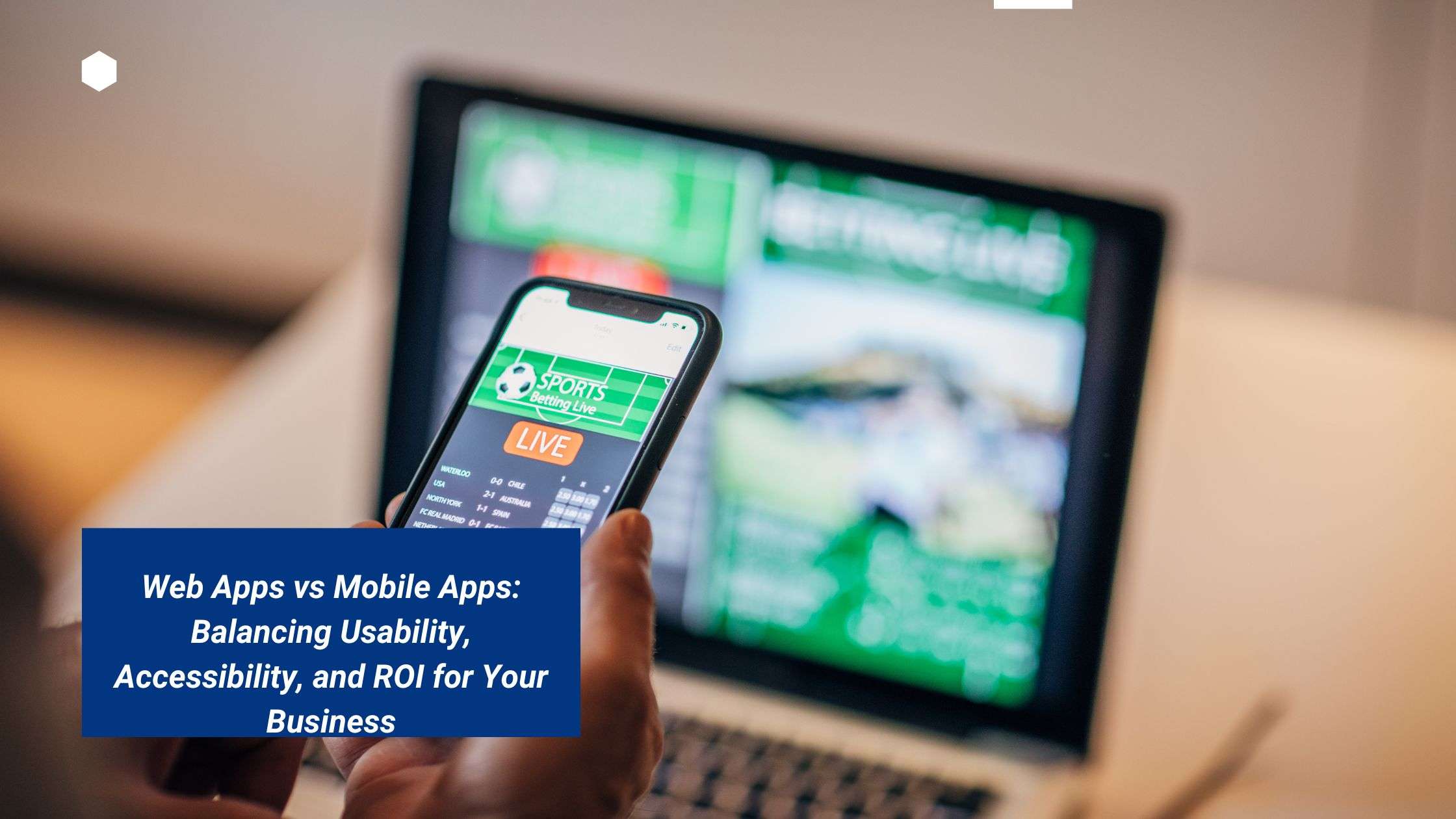 Web Apps and Mobile Apps | What’s Best for Your Business
